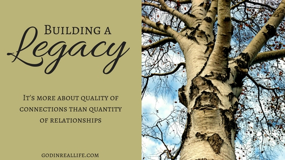 Building a Legacy – God in Real Life