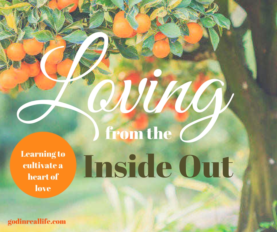 Loving From the Inside Out – God in Real Life