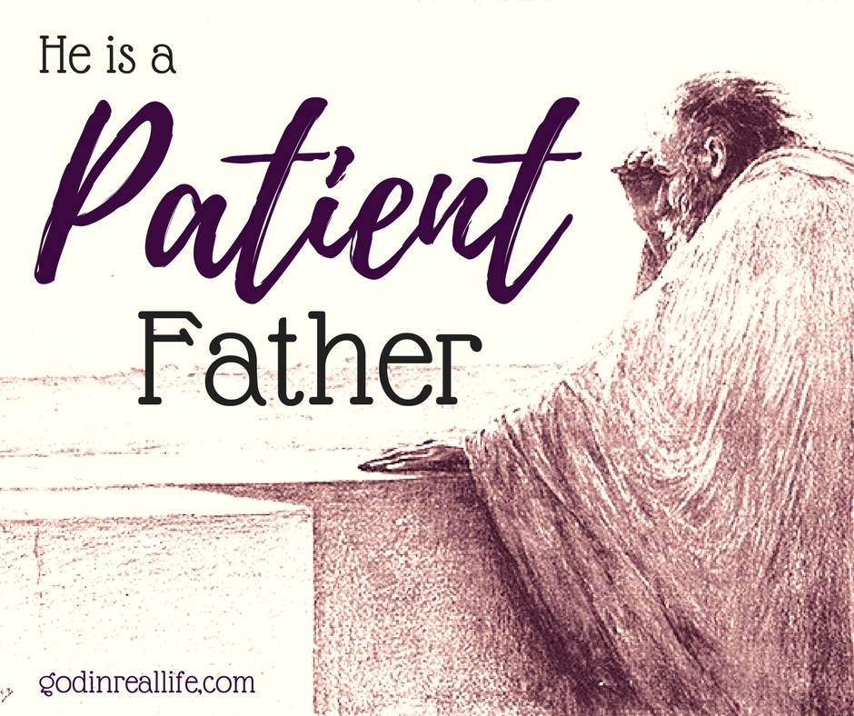 He is a Patient Father – God in Real Life