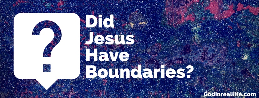 Did Jesus Have Boundaries? Part 1 – God in Real Life
